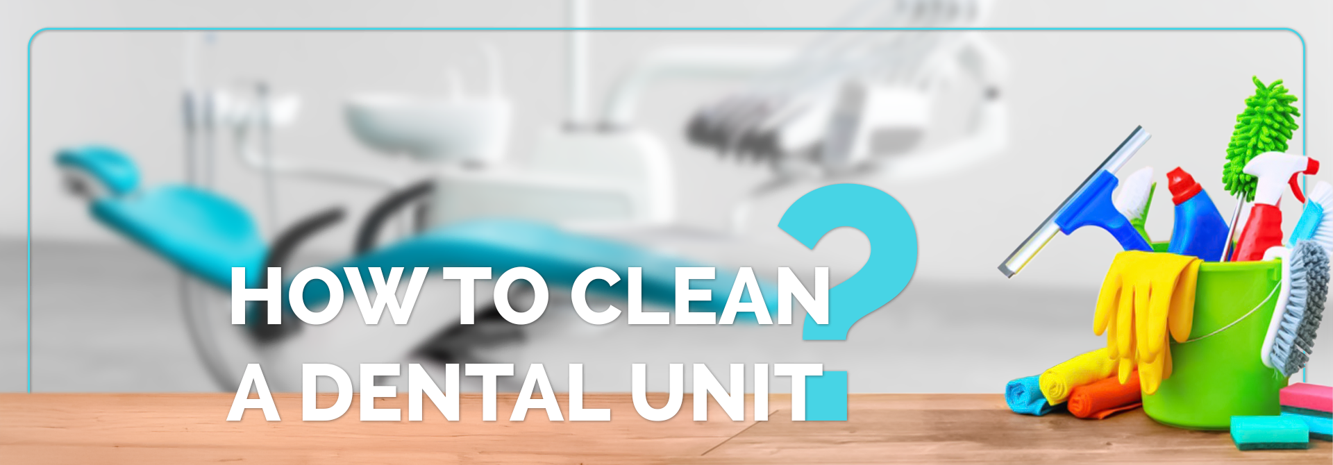 HOW TO CLEAN THE DENTAL UNIT